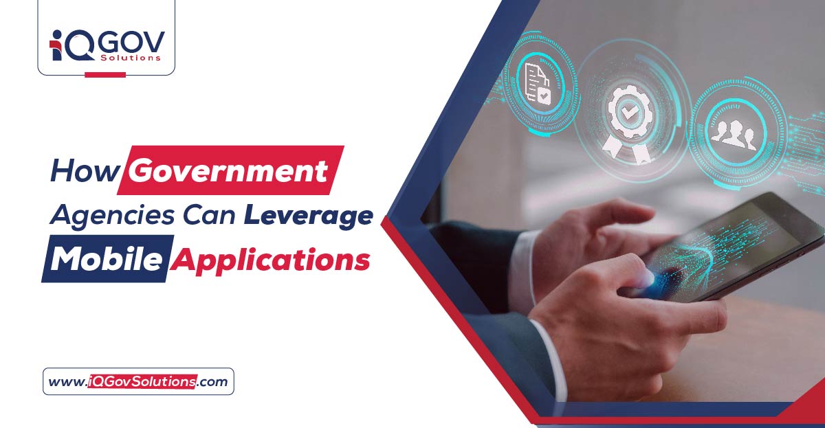 How Government Agencies Can Leverage Mobile Applications - iQGovSolutions